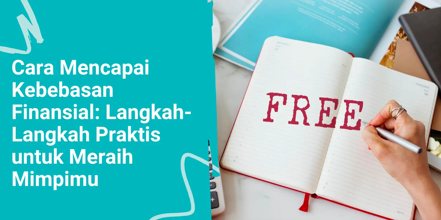 Cara Mencapai Kebebasan Finansial: Langkah-Langkah Praktis untuk Meraih ...