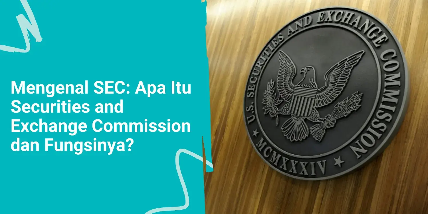 Mengenal SEC: Apa Itu Securities and Exchange Commission dan Fungsinya?