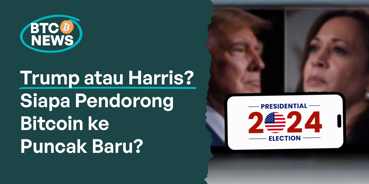 Trump atau Harris? Siapa yang Bisa Mendorong Bitcoin ke Puncak Baru